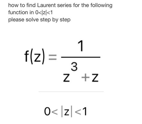 solved how to find laurent series for the following function