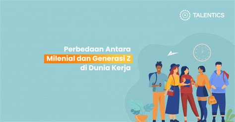 Perbedaan Antara Milenial Dan Generasi Z Di Dunia Kerja Talentics
