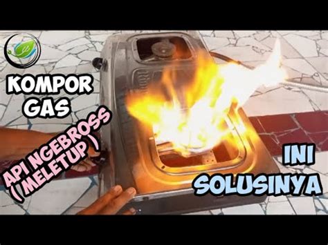Kompor Gas Api Ngebros Meletup Cara Memperbaiki Kompor Gas YouTube