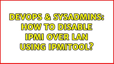 DevOps SysAdmins How To Disable Ipmi Over Lan Using Ipmitool 2