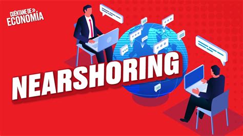Qué es NEARSHORING y por qué es IMPORTANTE para MÉXICO Episodio 11