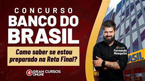 Concurso Banco Do Brasil Como Saber Se Estou Preparado Na Reta Final