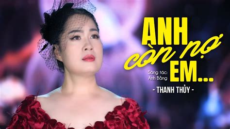 Giọng ca đỉnh cao đốn tim triệu khán giả Anh Còn Nợ Em Thanh Thủy