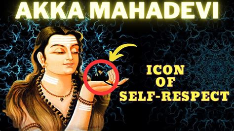 Akka Mahadevi Icon Of Self Respect Women Power Sadhguru Youtube