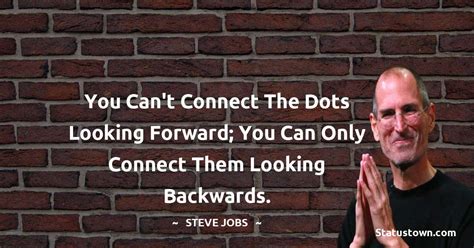 You Can T Connect The Dots Looking Forward You Can Only Connect Them
