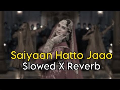 Saiyaan Hatto Jaao Slowed X Reverb Ft Aditi Rao Hydari