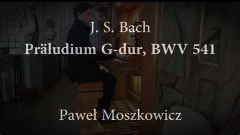 Praeludium G dur BWV 541 J S Bach organy Paweł Moszkowicz YouTube