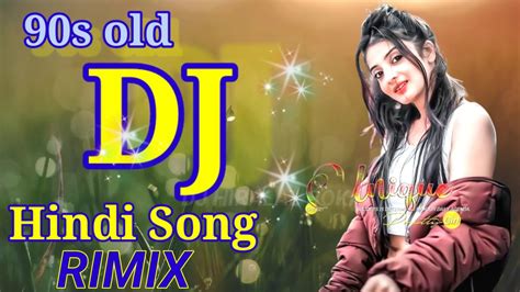New Hindi Dj Songs Best Hindi Old Dj Remix Bollywood Nonstop Dj
