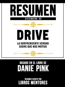 Resumen Extendido De Drive La Sorprendente Verdad Sobre Que Nos Motiva