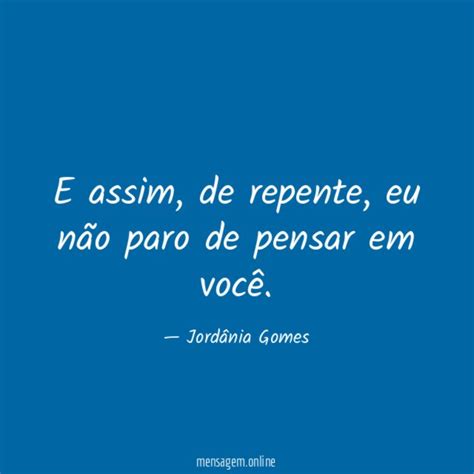 FRASES NÃO PARO DE PENSAR EM VOCÊ Não paro de pensar em você Tudo me