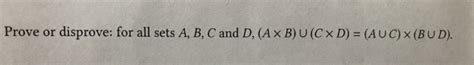 solved prove or disprove for all sets a b c and d axb