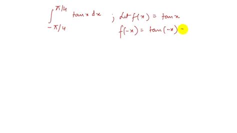 solved symmetry in integrals use symmetry to evaluate the following integrals ∫ π 4 π 4 tanx d x