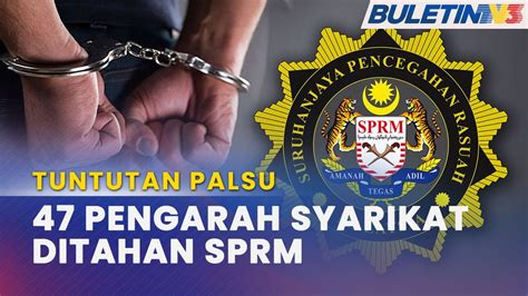 SPRM 47 Pengarah Syarikat Ditahan Seleweng Dana PENJANA RM63 Juta