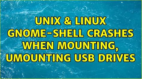 Unix Linux Gnome Shell Crashes When Mounting Umounting Usb Drives