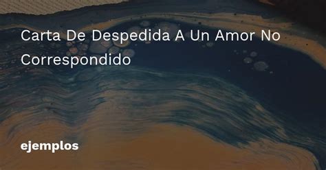 Carta De Despedida A Un Amor No Correspondido Modelos De Cartas