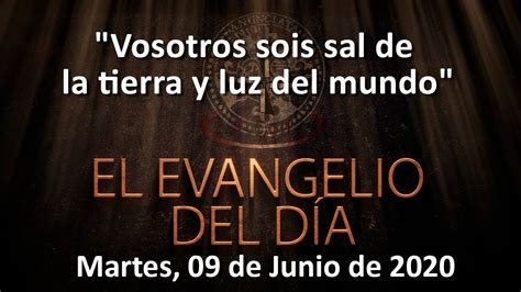 MARTES 09 DE JUNIO EVANGELIO DEL DÍA VOSOTROS SOIS SAL DE LA TIERRA Y