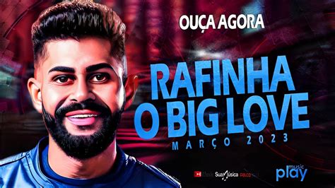 RAFINHA O BIG LOVE MARÇO 2023 REPERTÓRIO NOVO 2 YouTube