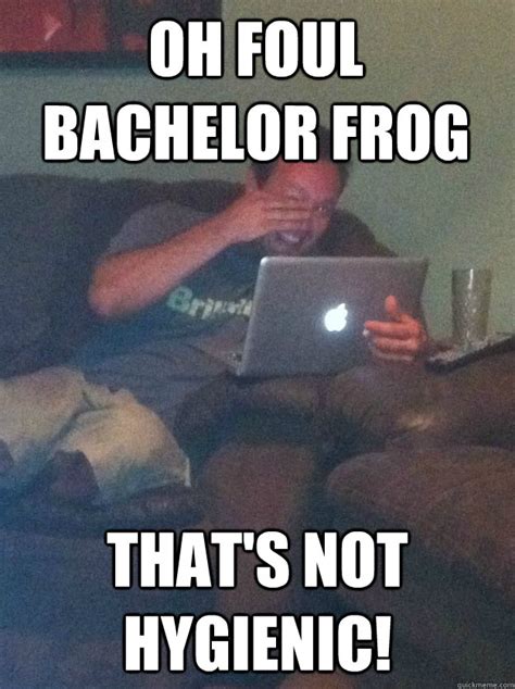 Oh Foul Bachelor Frog That S Not Hygienic Misc Quickmeme
