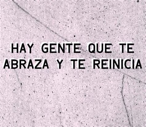 Hay Gente Que Te Abraza Y Te Reinicia Frases Motivadoras Frases