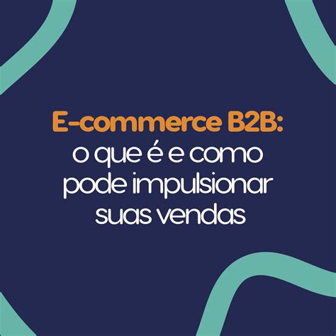 E commerce B2B o que é e como pode impulsionar suas vendas Ageof