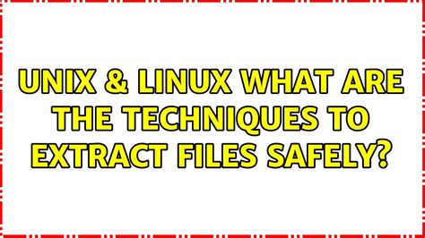 Unix Linux What Are The Techniques To Extract Files Safely 2