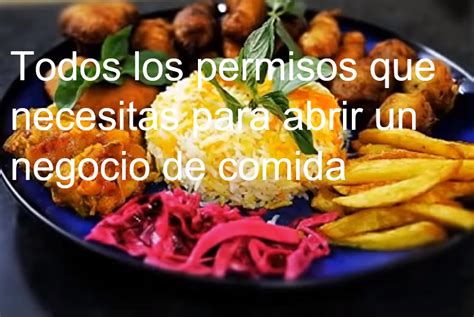 Todos Los Permisos Que Necesitas Para Abrir Un Negocio De Comida