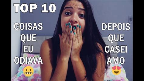 TOP 10 COISAS QUE ODIAVA E DEPOIS QUE CASEI AMO Depois Que Casei
