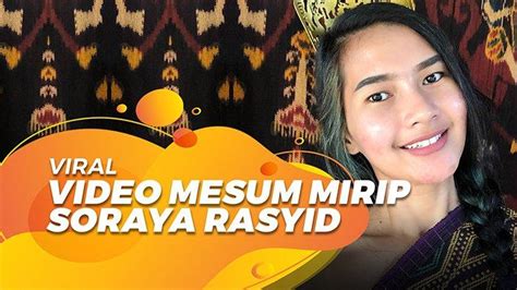 NEWS VIDEO Viral Video Mesum Mirip Soraya Rasyid Sang Artis Langsung