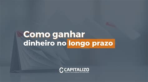 Como Ganhar Dinheiro Na Bolsa De Valores No Longo Prazo