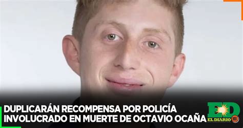 Duplicarán Recompensa Por Policía Involucrado En Muerte De Octavio Ocaña