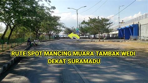 Ini Rute Spot Muara Tambak Wedi Suramadu Spot Mancing