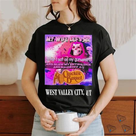 Original My Wife Left Me After I Sat On My Gun Weird And Blew My Entire