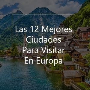 Las 12 Mejores Ciudades Para Visitar En Europa
