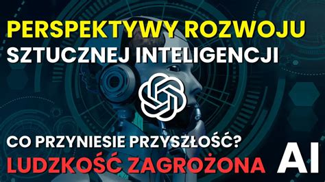 Jakie są perspektywy rozwoju sztucznej inteligencji Co przyniesie