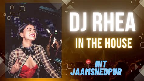 DJ RHEA IN THE HOIUSE NIT JAMSHEDPUR Nitjamshedpur Nitian YouTube