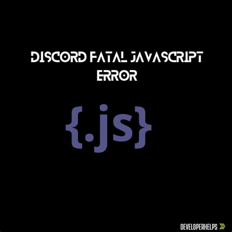 What Is Discord Fatal Javascript Error Fix Causes Developer Helps