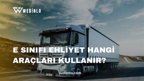 E Sınıfı Ehliyet Hangi Araçları Kullanır Webinlo