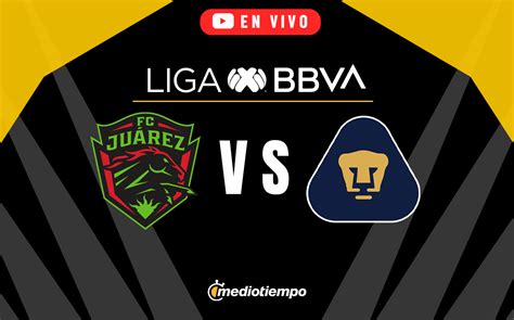 Ju Rez Vs Pumas Transmisi N Online Partido Hoy Liga Mx Mediotiempo