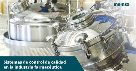 Sistemas de control de calidad en la industria farmacéutica Meinsa