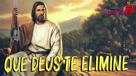 Groselha nº 513 Que Deus te elimine YouTube