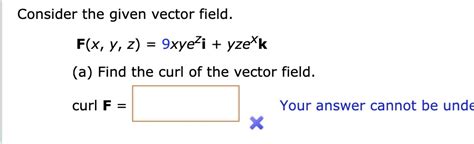 solved consider the given vector field f x y 2 9xyezi yzexk a find the curl of the