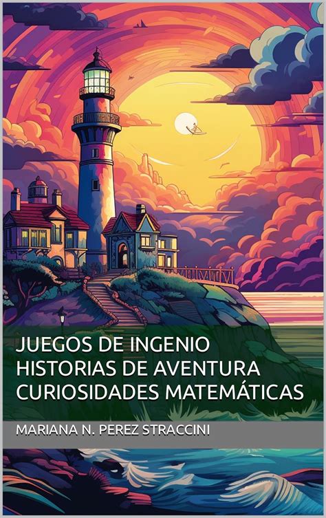 Juegos de Ingenio Historias de Aventura Curiosidades Matemáticas