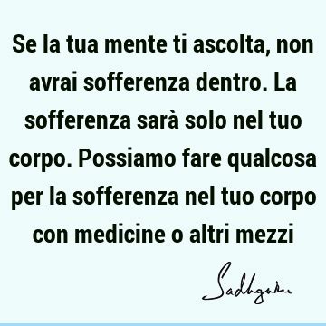 Se La Tua Mente Ti Ascolta Non Avrai Sofferenza Dentro La Sofferenza