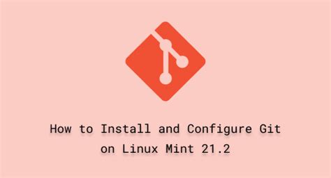 How To Install And Configure Git On Linux Mint 21 2 Linux Genie