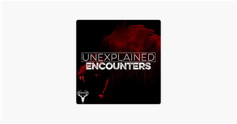 Unexplained Encounters On Apple Podcasts