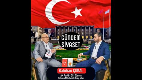 Gündem Siyaset Batuhan Çokal AK Parti 28 Dönem Kütahya Milletvekili