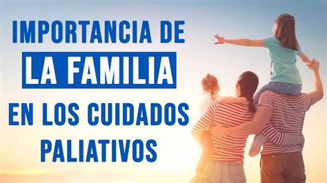 Qué IMPORTANCIA tiene la FAMILIA en los CUIDADOS PALIATIVOS YouTube