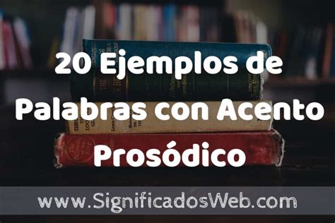 20 Ejemplos de Palabras con Acento Prosódico Tipos Definición y Análisis