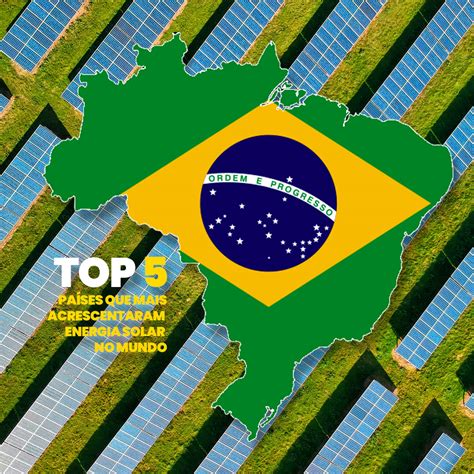 Brasil Foi O Pa S Que Mais Acrescentou Energia Solar No Mundo Em