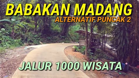 LEWAT BABAKAN MADANG SENTUL DARI JALUR PUNCAK 2 JALAN SUDAH PERBAIKAN